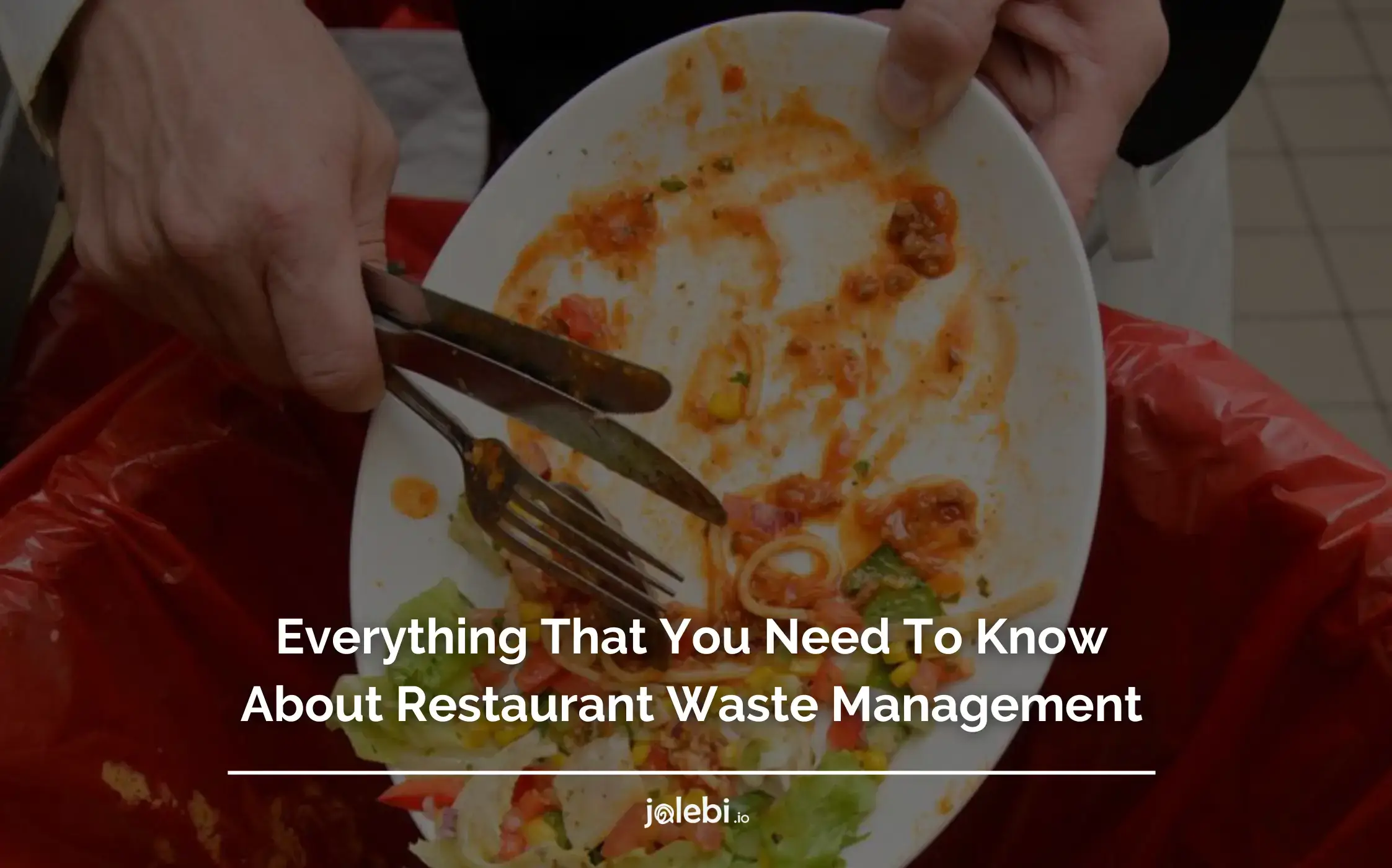 Everything That You Need To Know About Restaurant Waste Management - jalebi