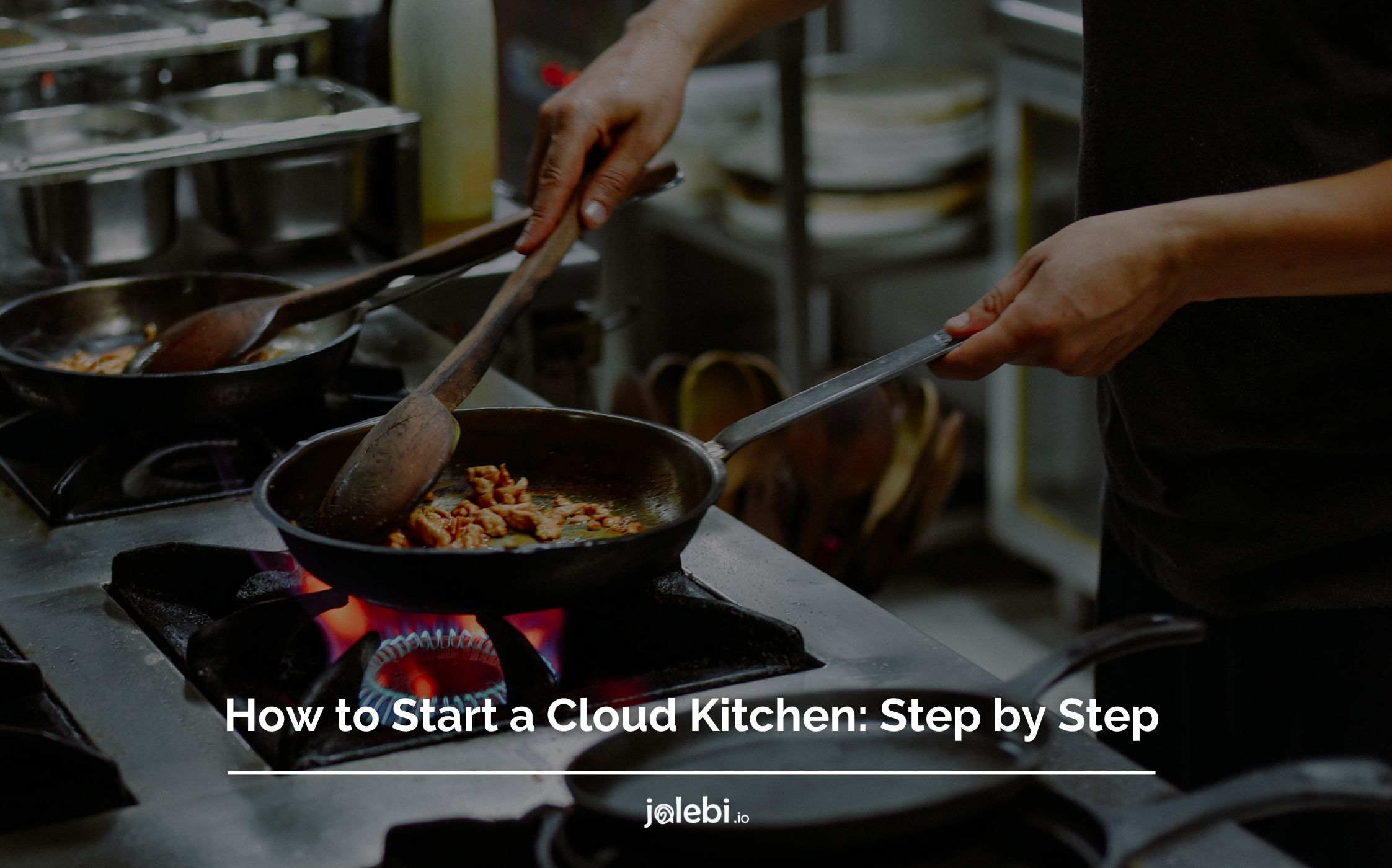 How to Start a Cloud Kitchen: Step by Step - jalebi